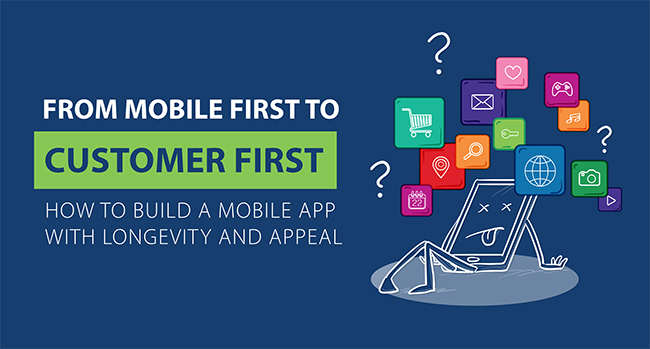 From mobile first, to customer first – how to build a mobile app with ...